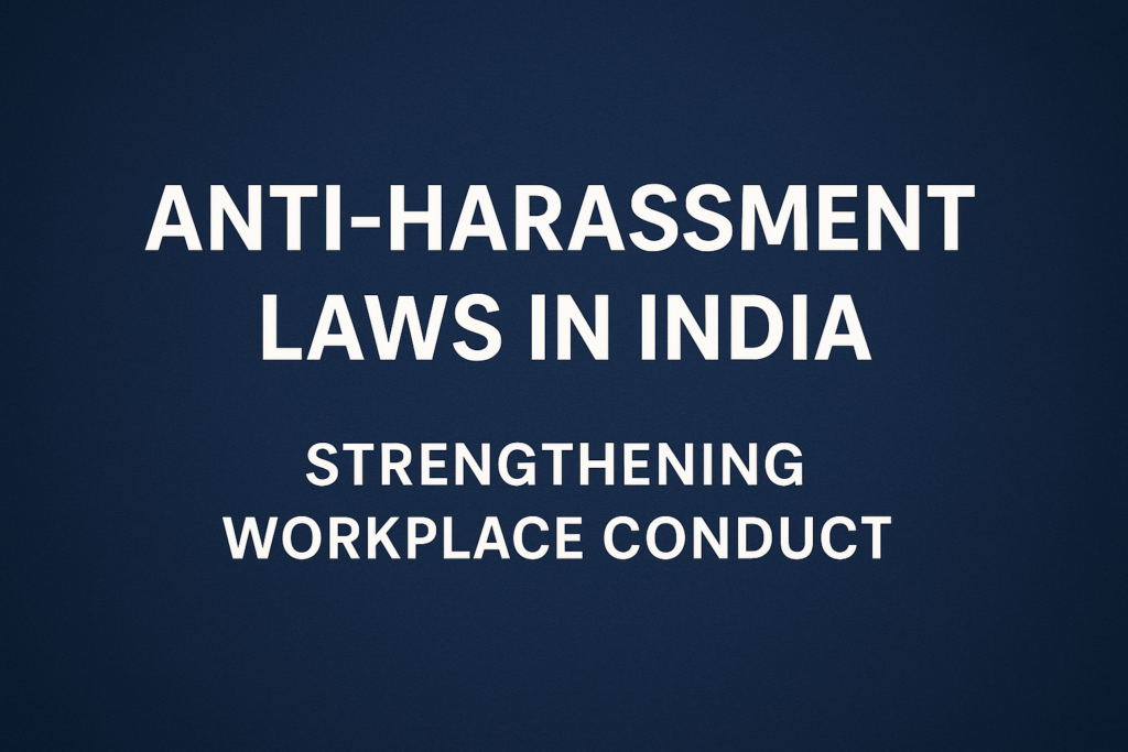 Anti-Harassment Laws in India: Strengthening Workplace Conduct